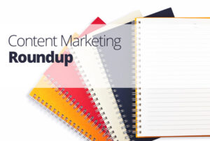 Content Marketing Roundup | Rosemont Media