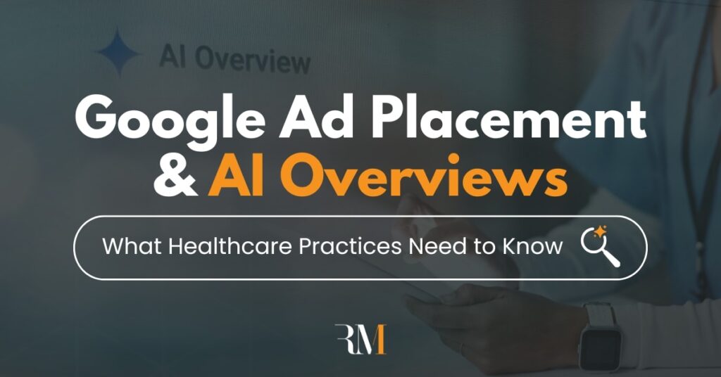 Google Ad Placement and AI Overviews for Healthcare Practices